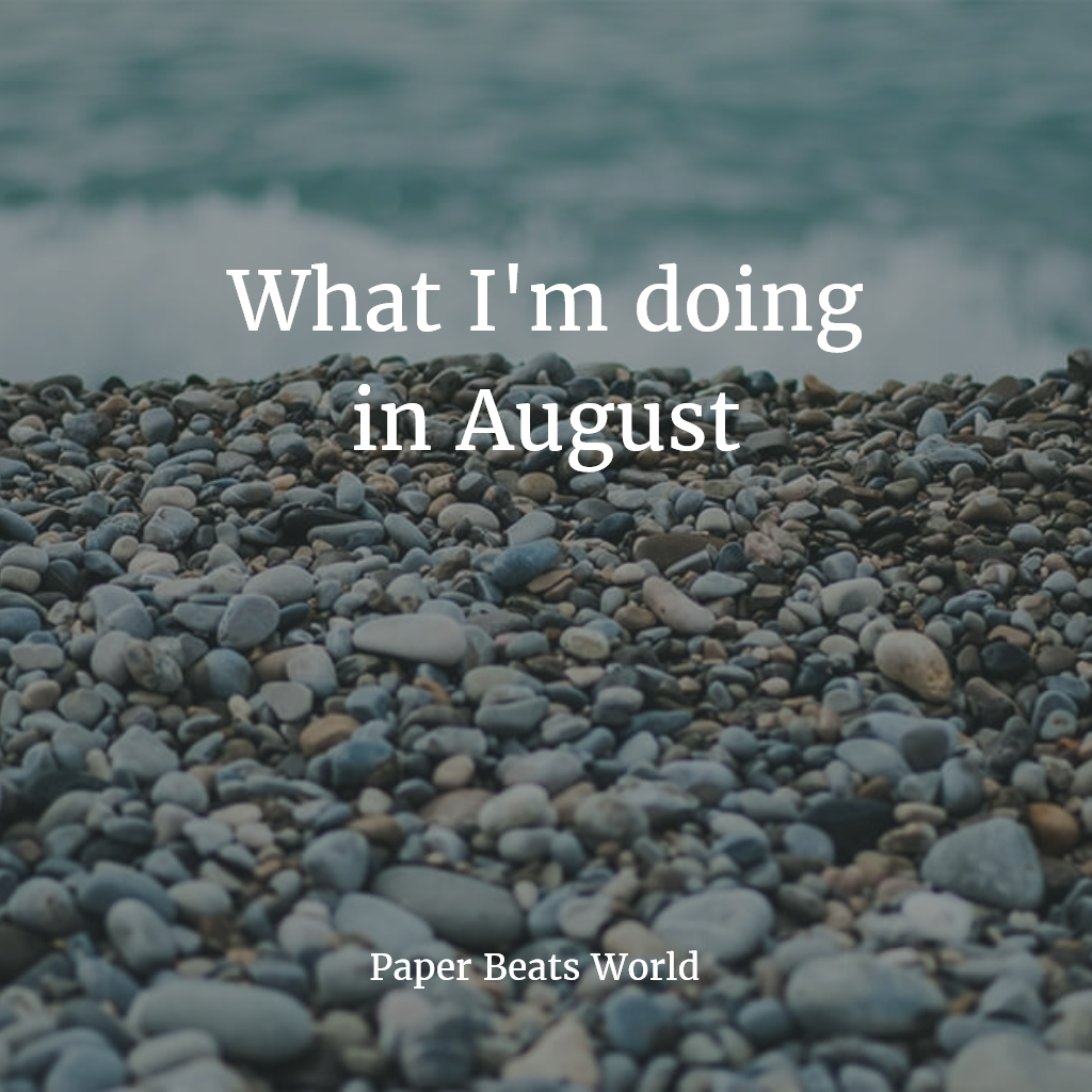 My Plans for August – Paper Beats World