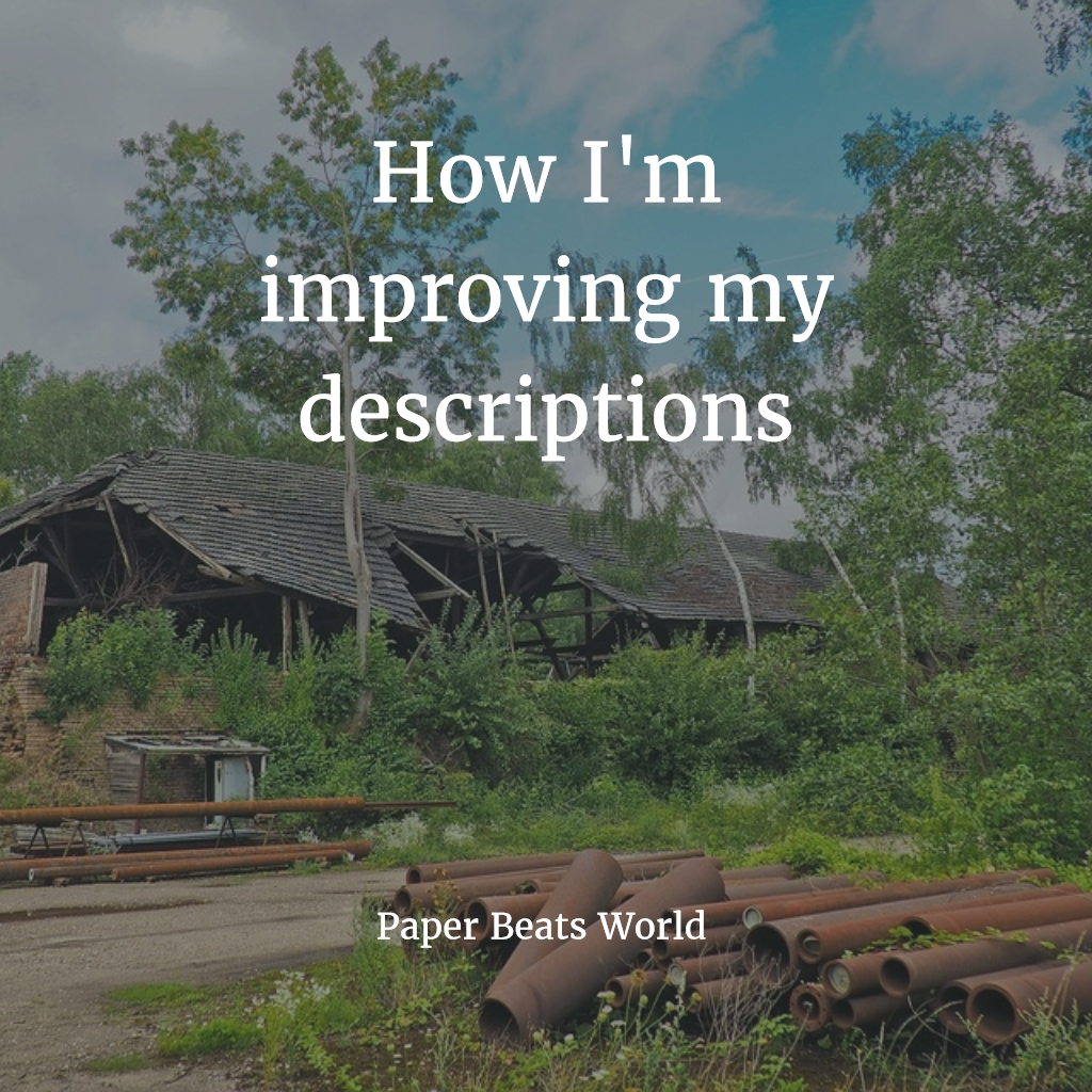 How I’m improving my descriptions – Paper Beats World
