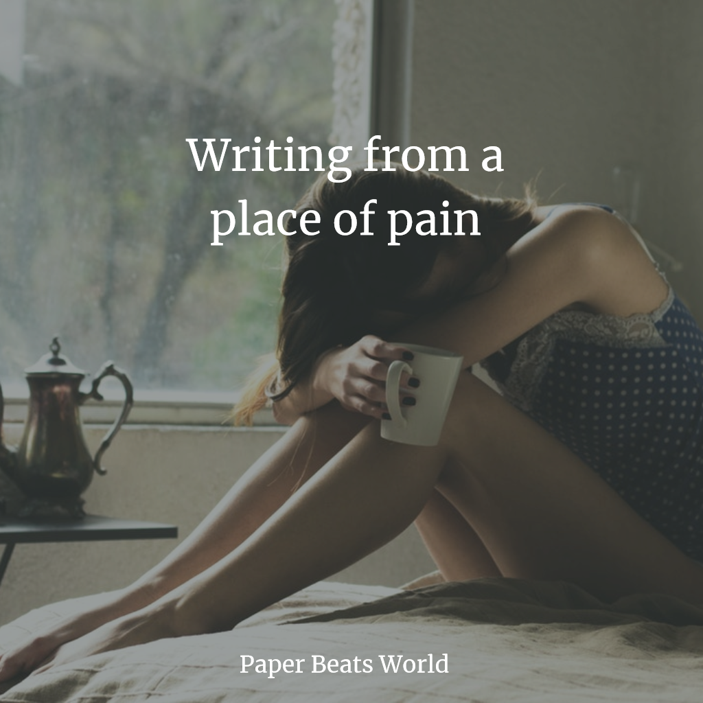 Writing from a place of pain – Paper Beats World