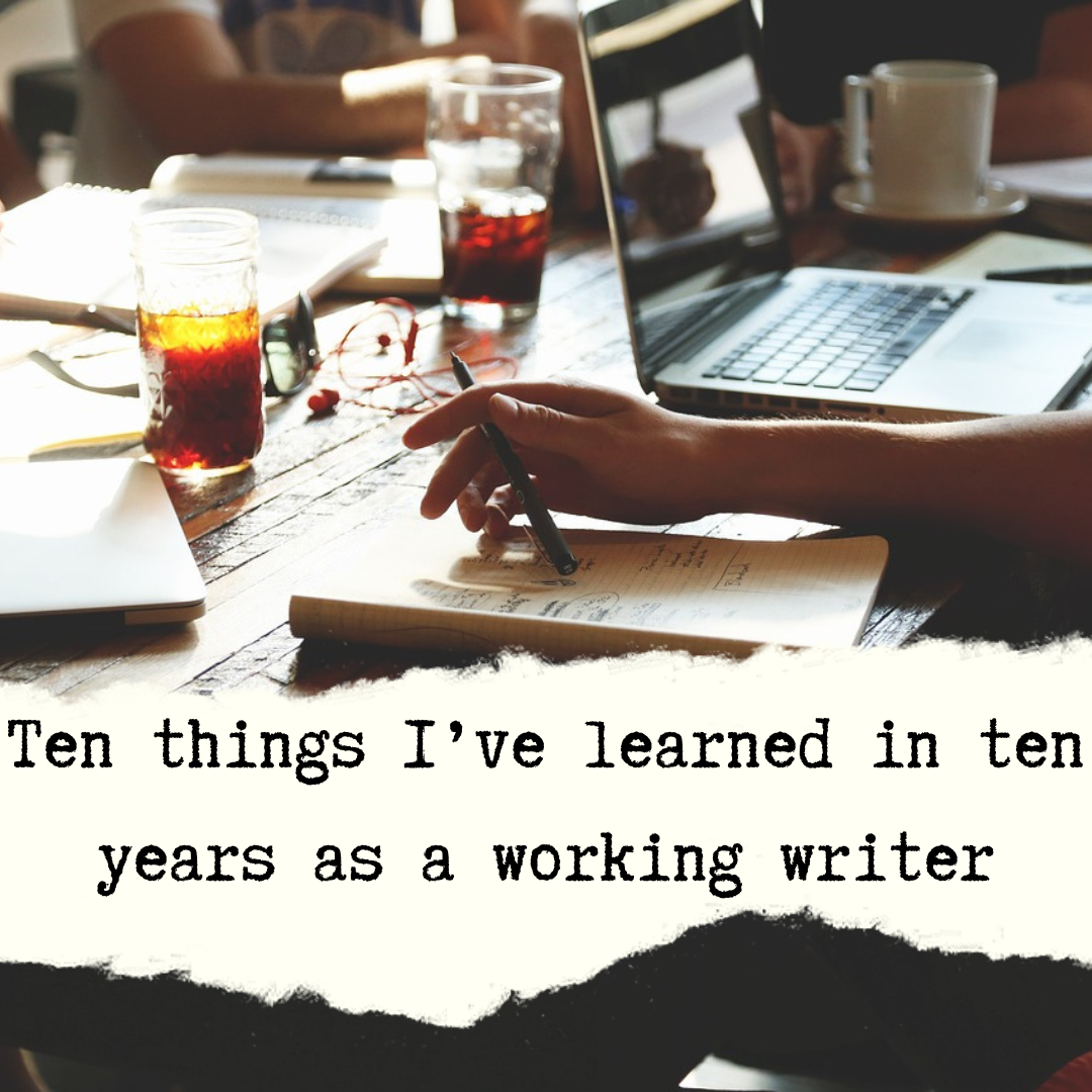 Ten things I’ve learned in ten years as a working writer – Paper Beats World